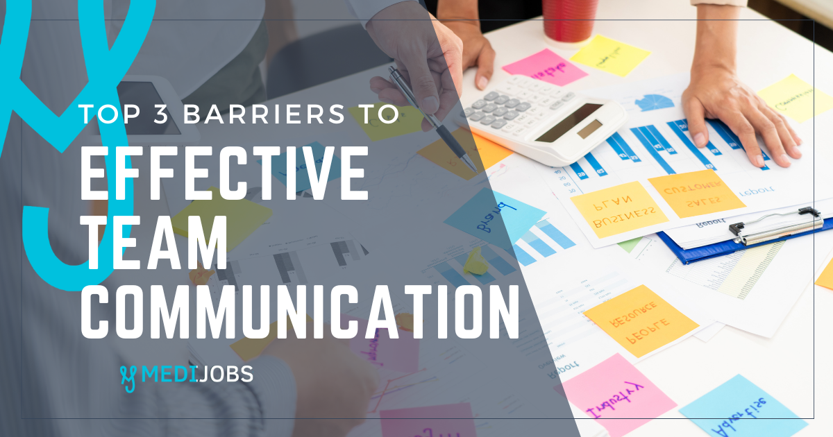 Top 3 Barriers to Effective Team Communication - MEDIjobs