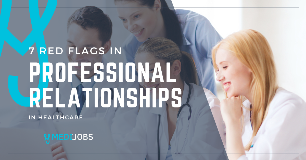 7 Red Flags in Professional Relationships in Healthcare - MEDIjobs